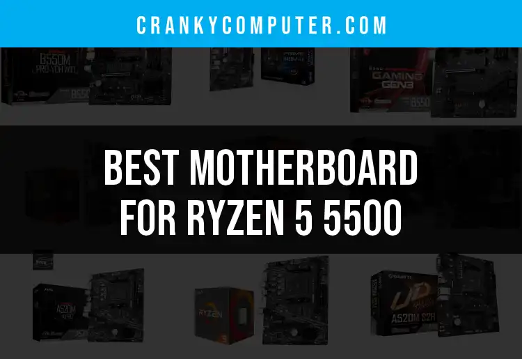 16 Best Motherboards for Ryzen 5 5500: Top Picks
